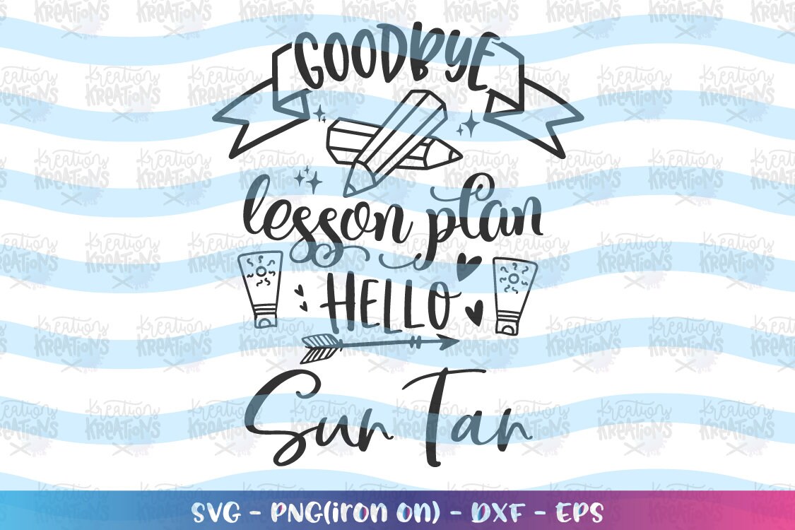 Goodbye Lesson Plan Hello Sun Tan SVG Teach summer quote SVG | Etsy