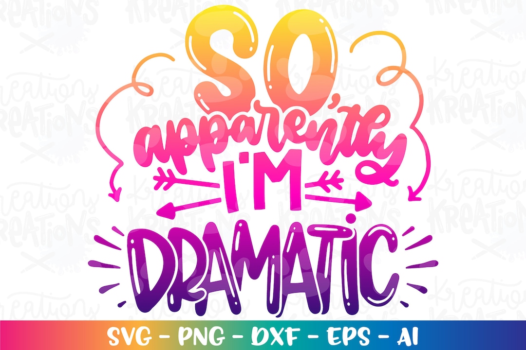 So, Apparently I'm DRAMATIC Svg Funny Quotes Print Iron on Color Cut ...
