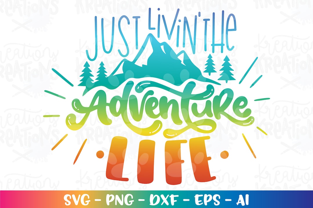 Just Livin' the Adventure Life SVG Adventure Mountains Svg Print Cut ...