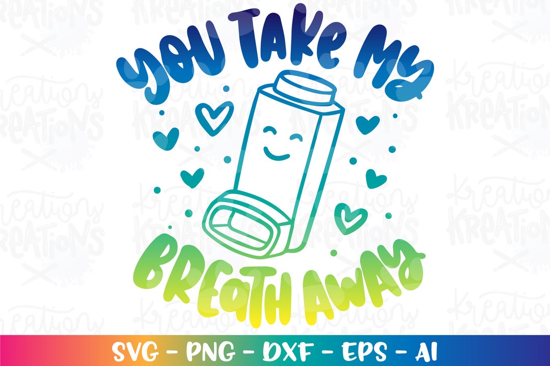 You Take by Breath Away Inhaler Svg Love Valentine's Day Kids Breathing ...