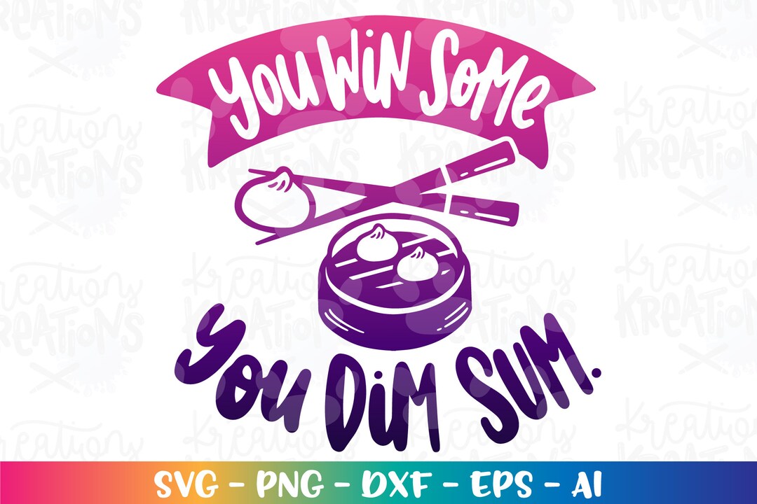 You Win Some You Dim Sum Svg Dim Sum Svg Print Decal Iron on Cut File ...