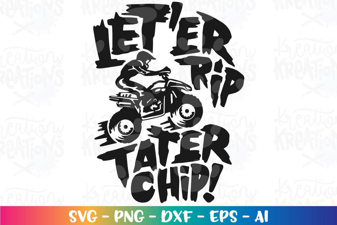 Quad Bike Svg Clipart Buggy Mud Track Svg Let Er Rip Tater Chip Boy ...