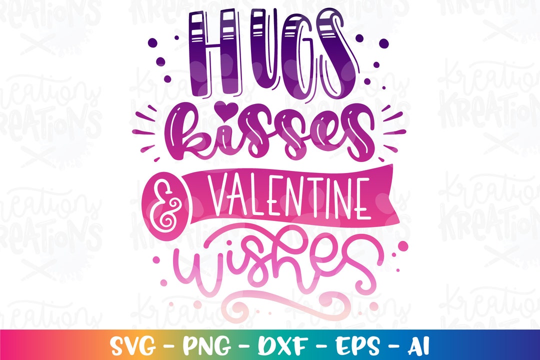 Hugs Kisses & Valentine Wishes Svg Valentine's Day Quote Saying Cute ...