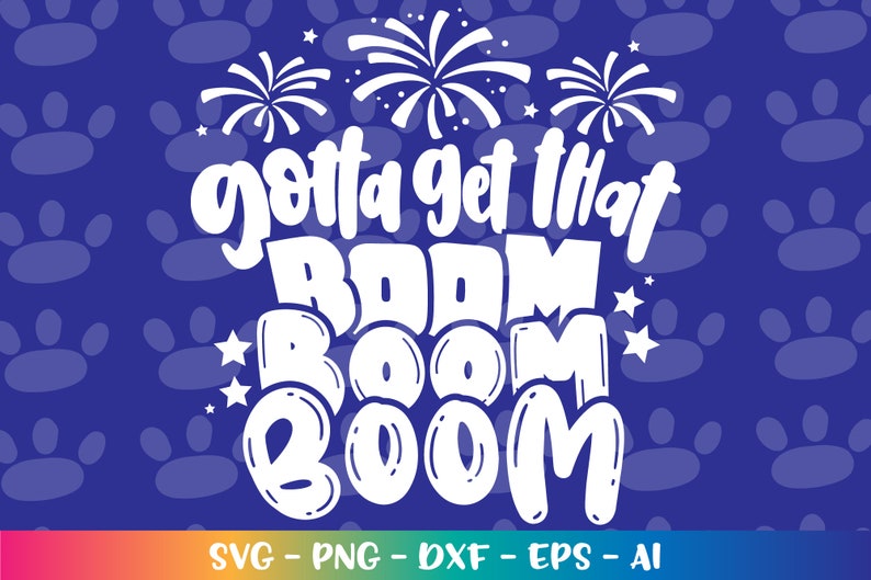 Gotta Get That Boom Boom Boom Svg USA Fireworks Cute Kids 4th | Etsy
