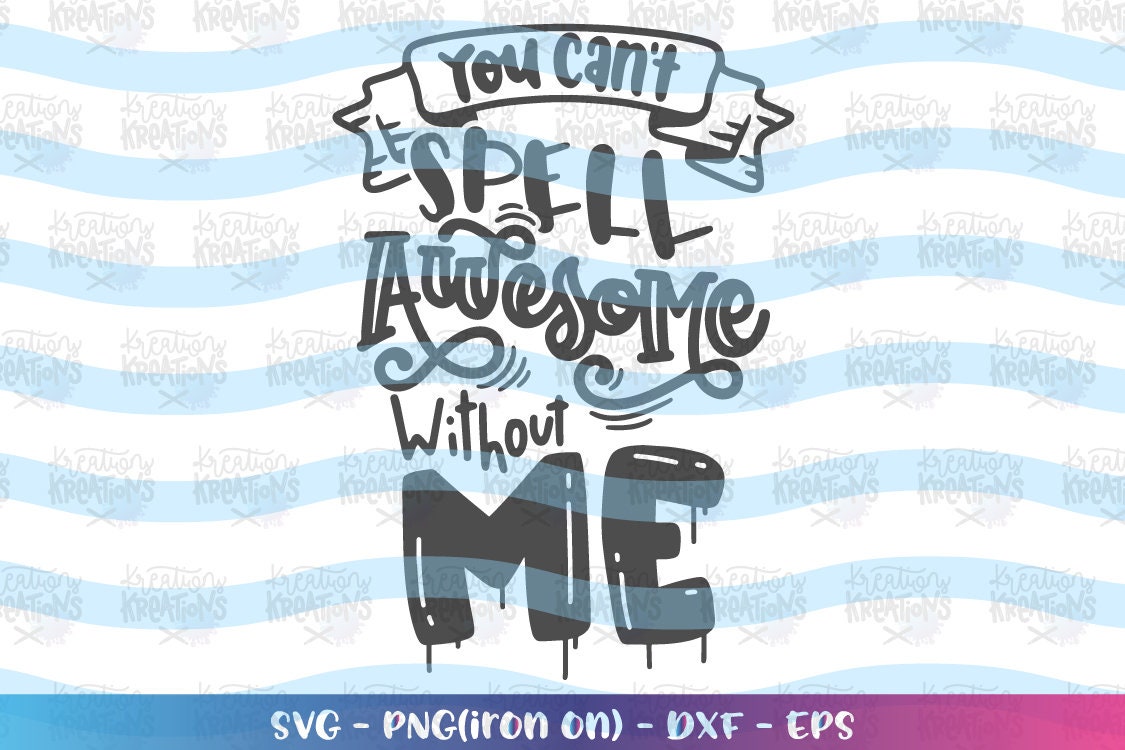 You can't spell awesome without ME svg motivational SVG | Etsy
