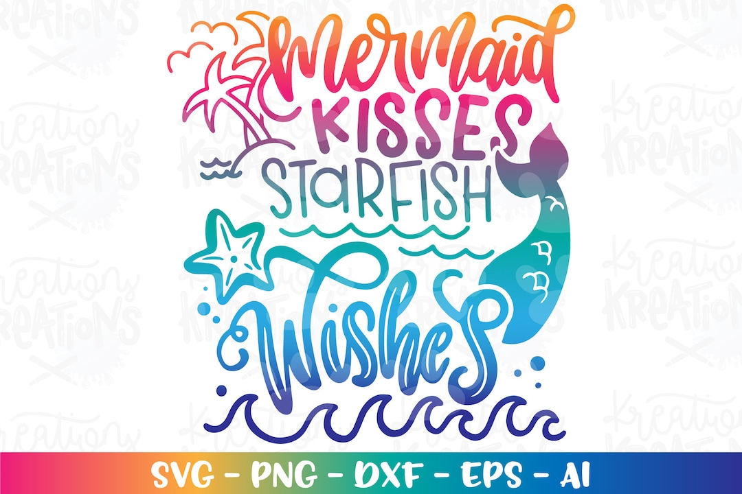 Mermaid Quote Svg Mermaid Saying Svg Mermaid Kisses Starfish Wishes Svg ...