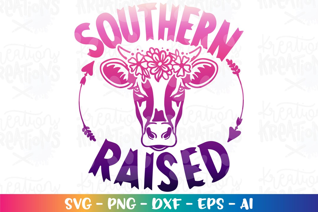 Southern Raised SVG Farm Svg Heifer Cow Girl Cute Design Cut Files ...