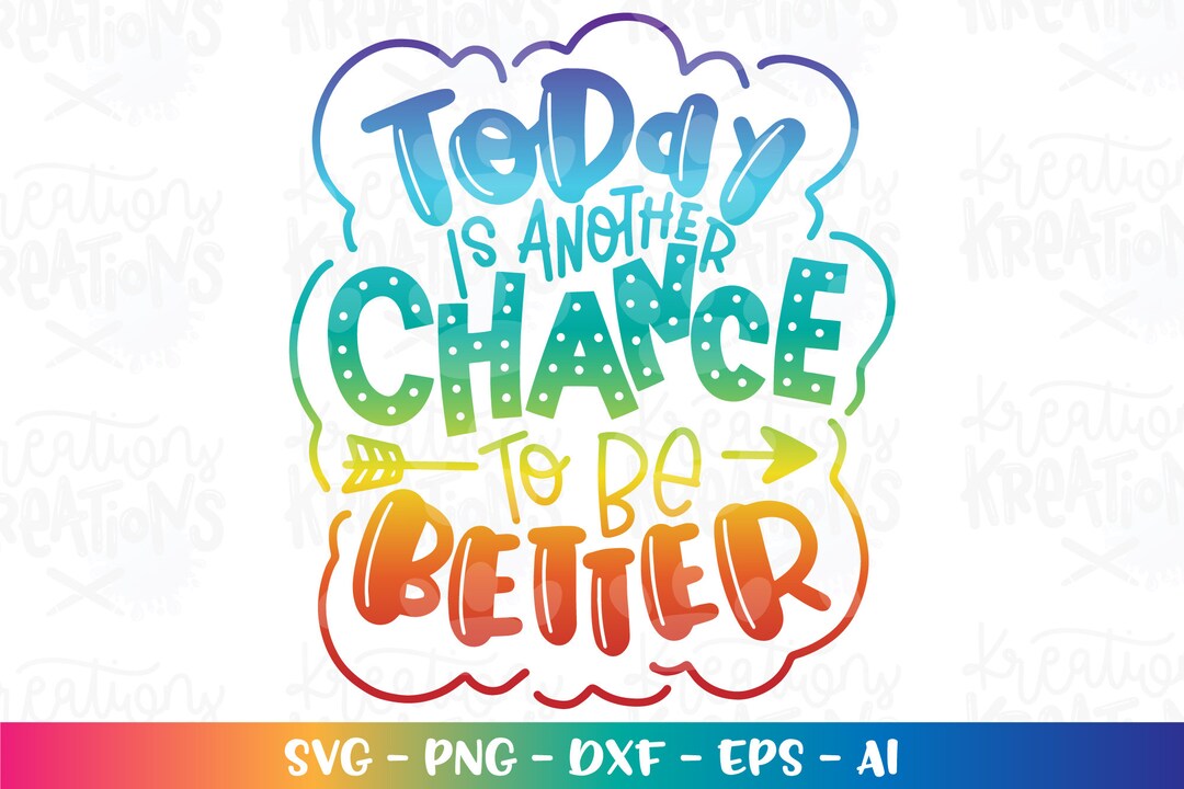 Today is Another Chance to Be Better SVG Motivational Quote Svg Print ...