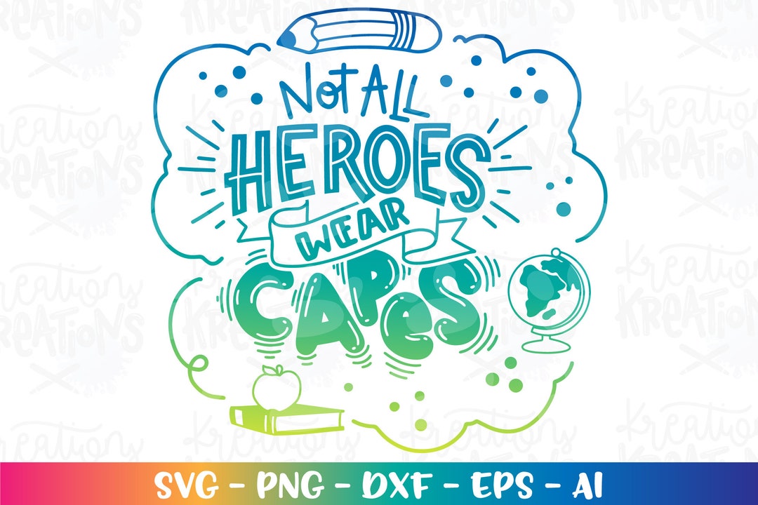 Not All Heroes Wear Capes SVG Teacher Education Essential Worker Print ...