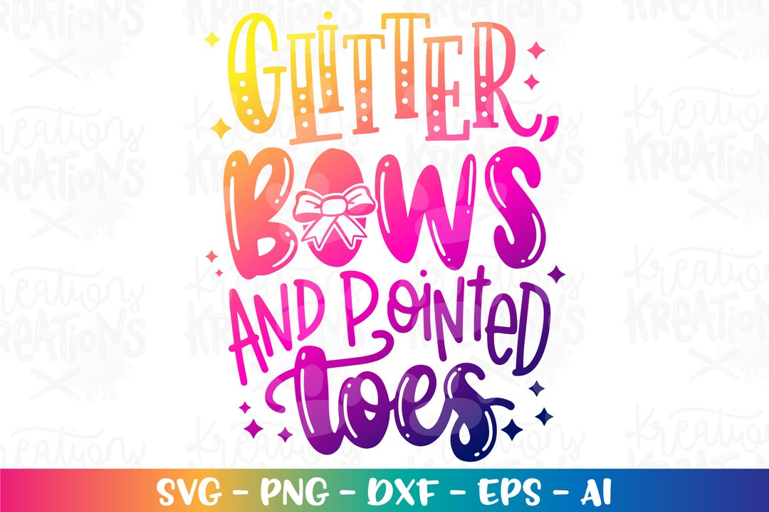 Glitter, Bows and Pointed Toes SVG Ballet Dancing Gymnastics Print Iron ...