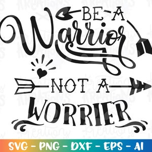 Be a Warrior SVG Positive Inspirational Quotes Svg Warrior Svg Cut ...
