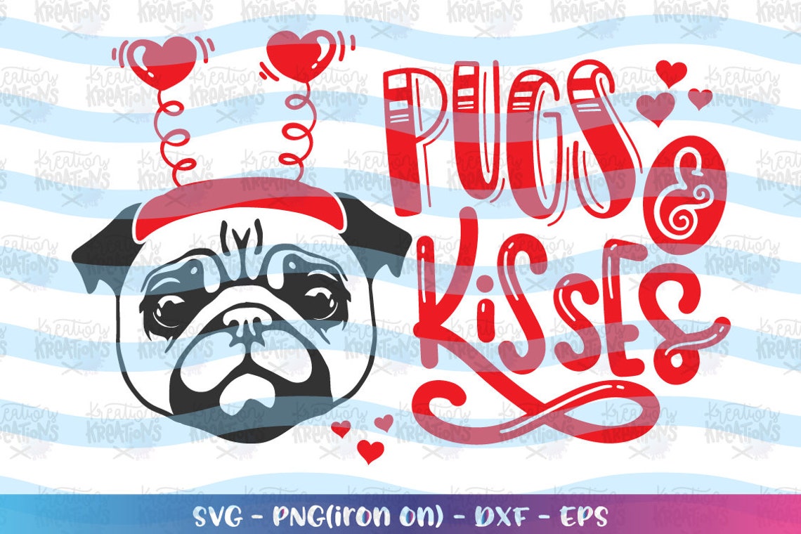 Pugs and Kisses Svg Pug SVG Valentine's Day Svg Print | Etsy