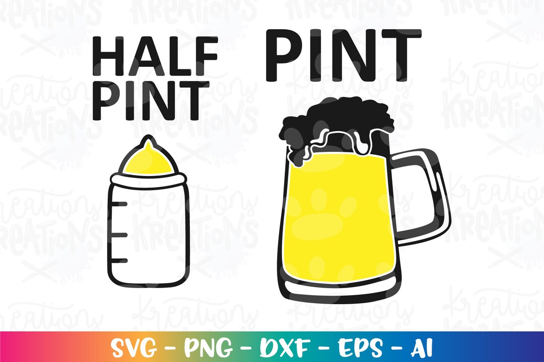 Pint Svg Half Pint Svg Beer Baby Bottle Svg Dad Shirt Funny Print Decal ...