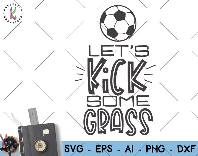 Let's Kick some Grass SVG soccer quote SVG hand lettered | Etsy