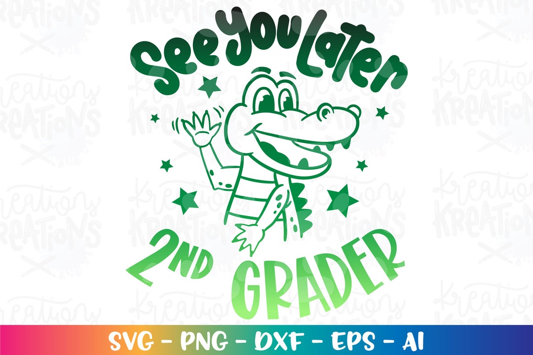 Graduation Svg See You Later Second 2nd Grader Alligator SVG Print Iron ...