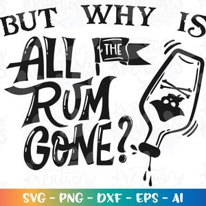 Why is All the Rum Gone SVG Pirate Quote Decal Print SVG Cut Cuttabl ...