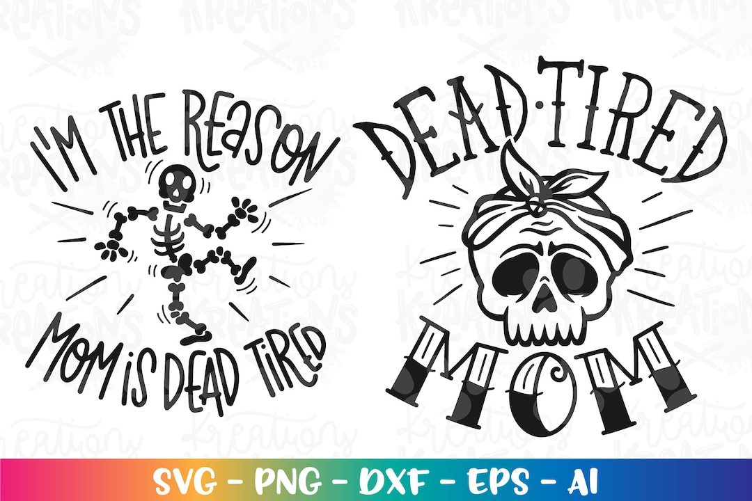 Dead Tired Mom Svg Tired Mom Tattoo Skull Mom Matching Shirts Print Cut ...