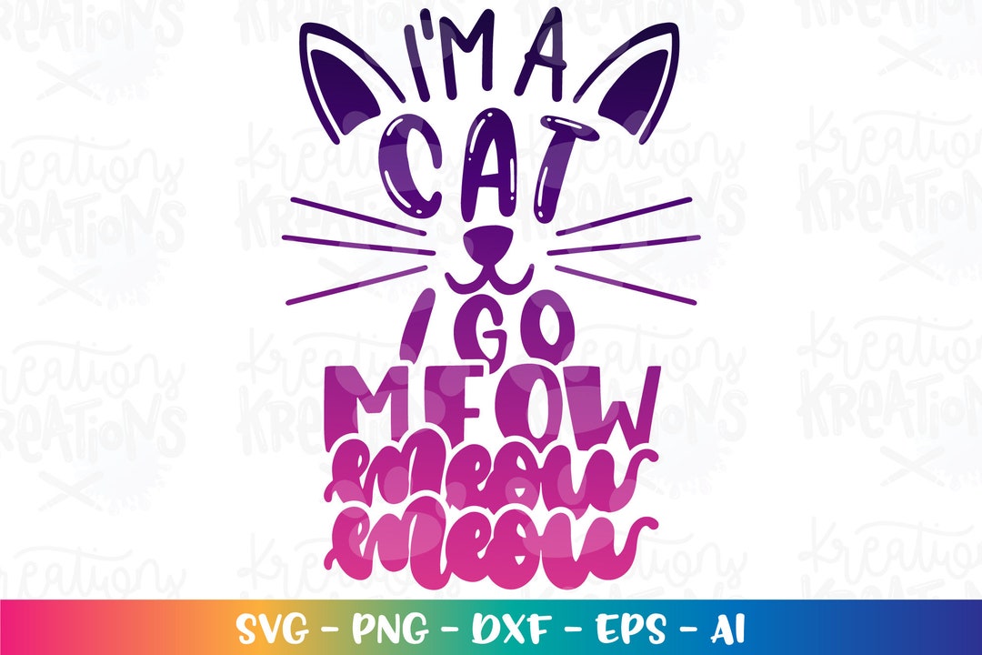I'm a Cat I Go Meow Meow Meow Svg Funny Cat Shirt Gift Idea Song Design ...