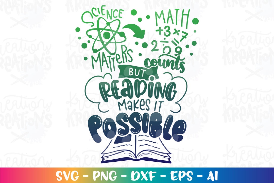 Science Matters, Math Counts but Reading Makes It POSSIBLE SVG Science ...