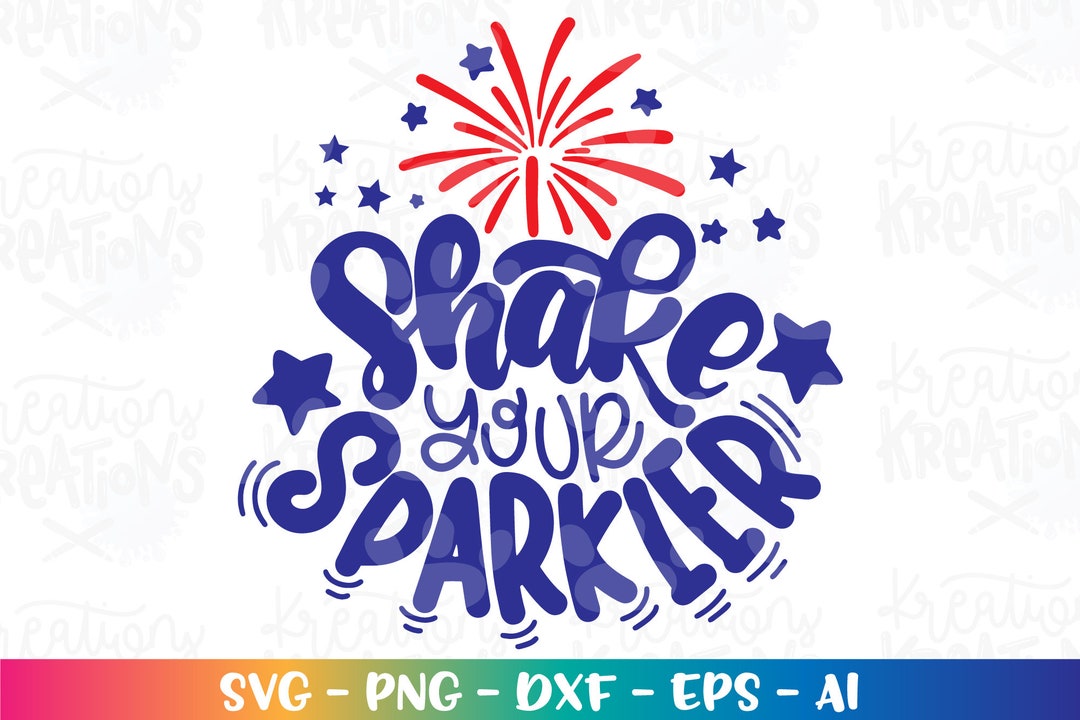 Shake Your Sparkler SVG Sparklers Svg Independence Day Svg Patriotic ...