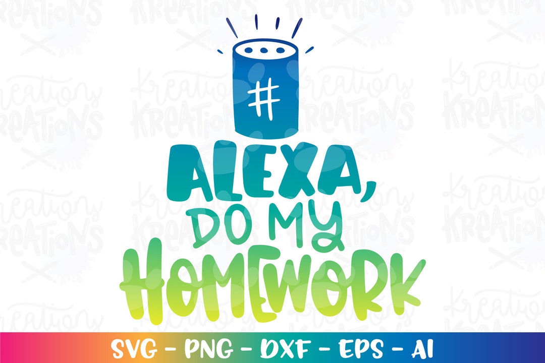 Alexa, Do My Homework Svg Students School Funny Print Shirt Homework ...
