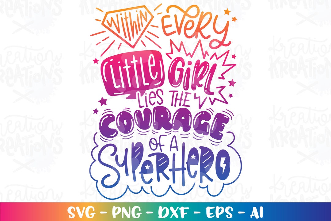 Within Every Little Girl Lies the Courage of a SUPERHERO SVG Iron on ...