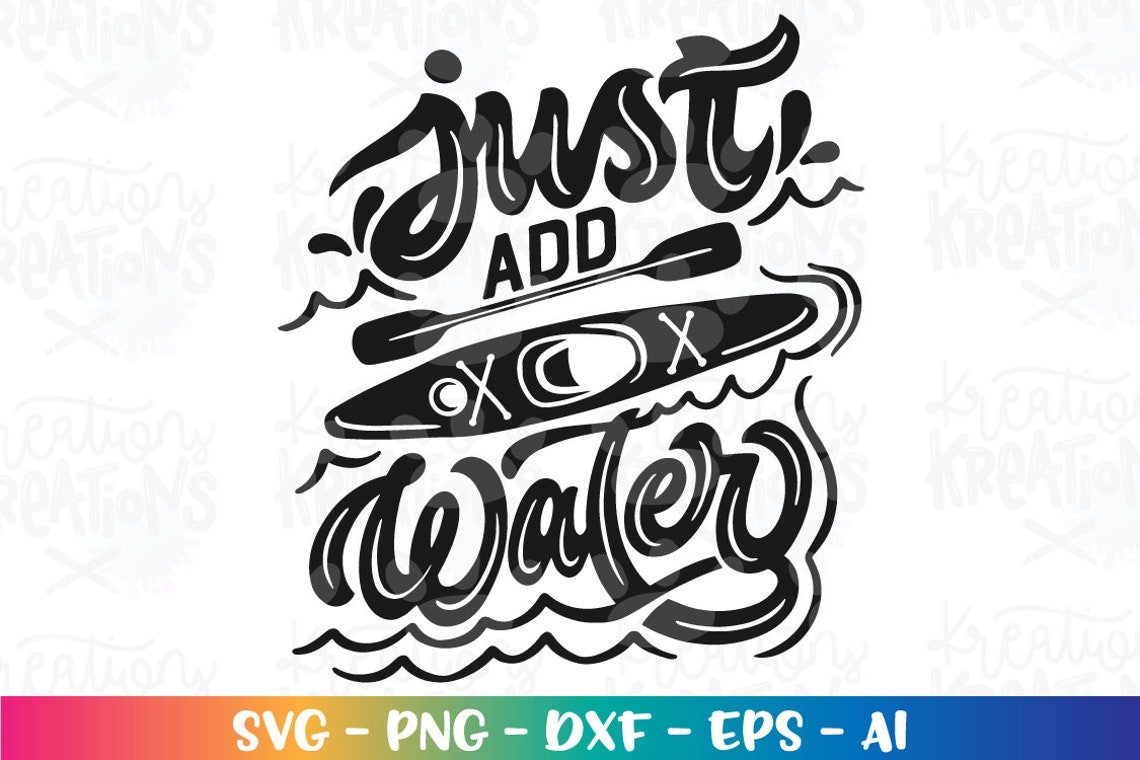 Just Add Water Svg Kayak Svg Lake Life Svg Paddling Sports Kayaking ...