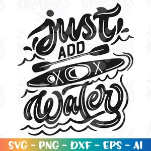Just Add Water Svg Kayak Svg Lake Life Svg Paddling Sports Kayaking ...