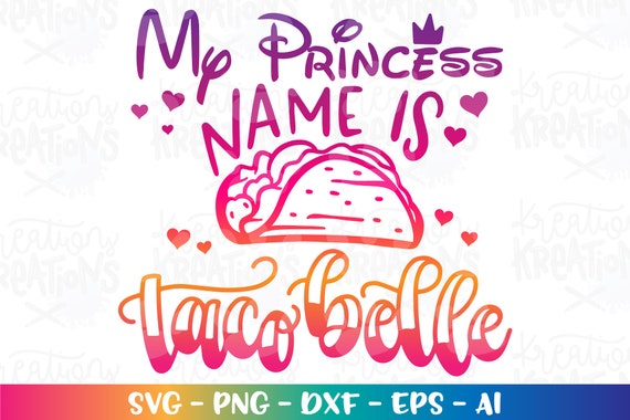 My Princess Name is Taco Belle Svg Taco Saying Quote Svg Print - Etsy