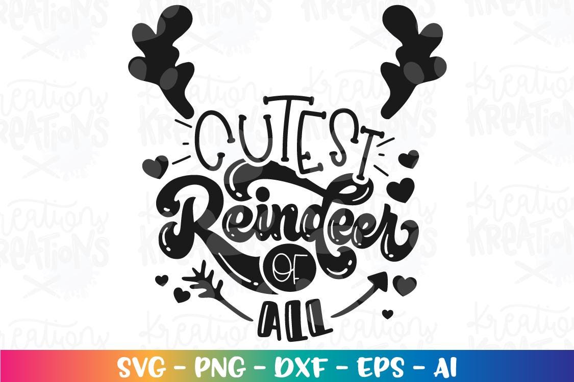 Christmas SVG Cutest Reindeer of All Svg Christmas Reindeer Print Cut ...