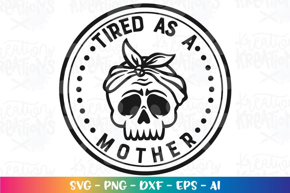 Tired as a Mother Svg Tired Mom Skull Mom Motherhood Momlife - Etsy