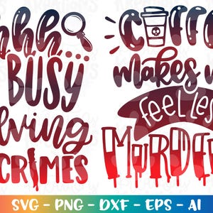 Coffee Makes Me Feel Less Murdery Svg Busy Solving TV Crimes Adult True ...