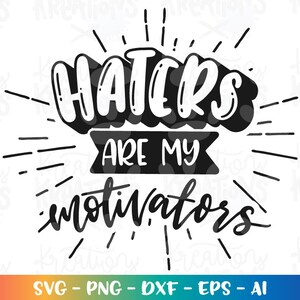 Haters Are Motivators Svg Motivational Quotes Svg Positive Vibe Cut ...