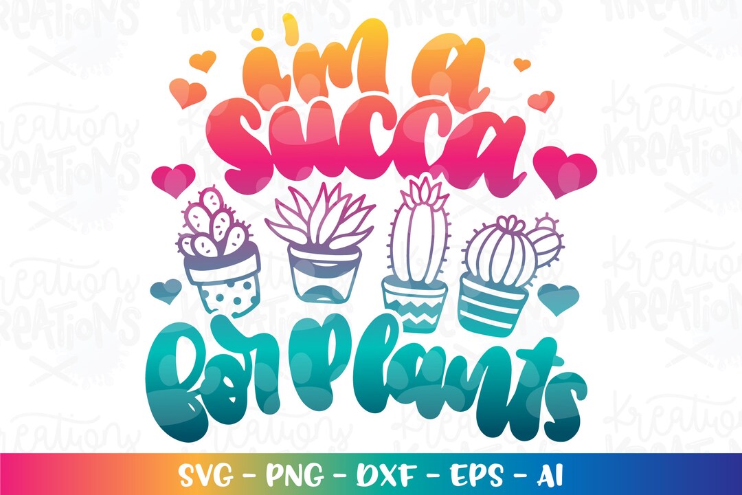I'm a Succa for Plants Svg Succulent Plants Cute Cactus Plant Lover ...