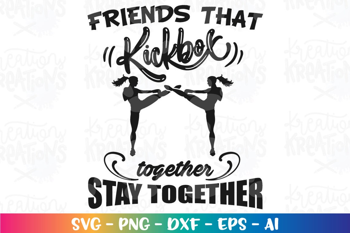 Kickboxing Svg Friends Thatkickbox Together Stay Together Svg Iron on ...