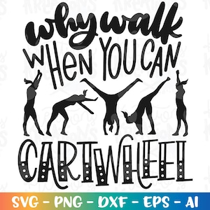 Why Walk When You Can CARTWHEEL SVG Gymnastics Quote Print Iron on ...