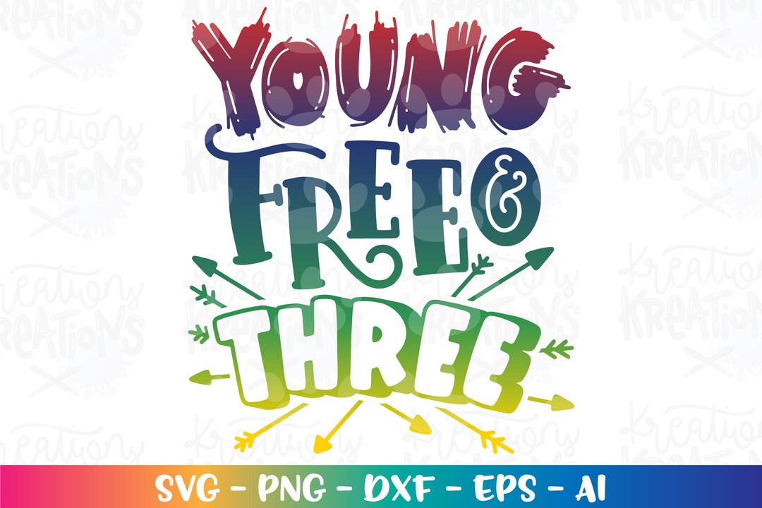 Young, Free and THREE Svg Birthday Celebration Adventure Wild Outside ...