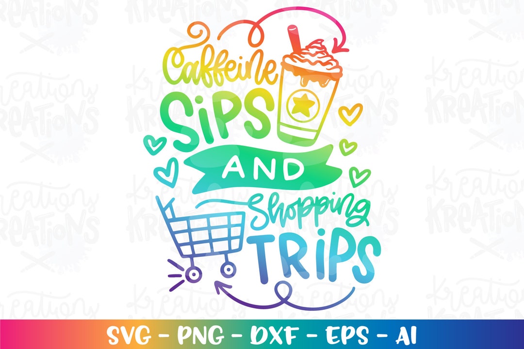Caffeine Sips and Shopping Trips Svg Mom Iced Mocha Latte Print Iron on ...