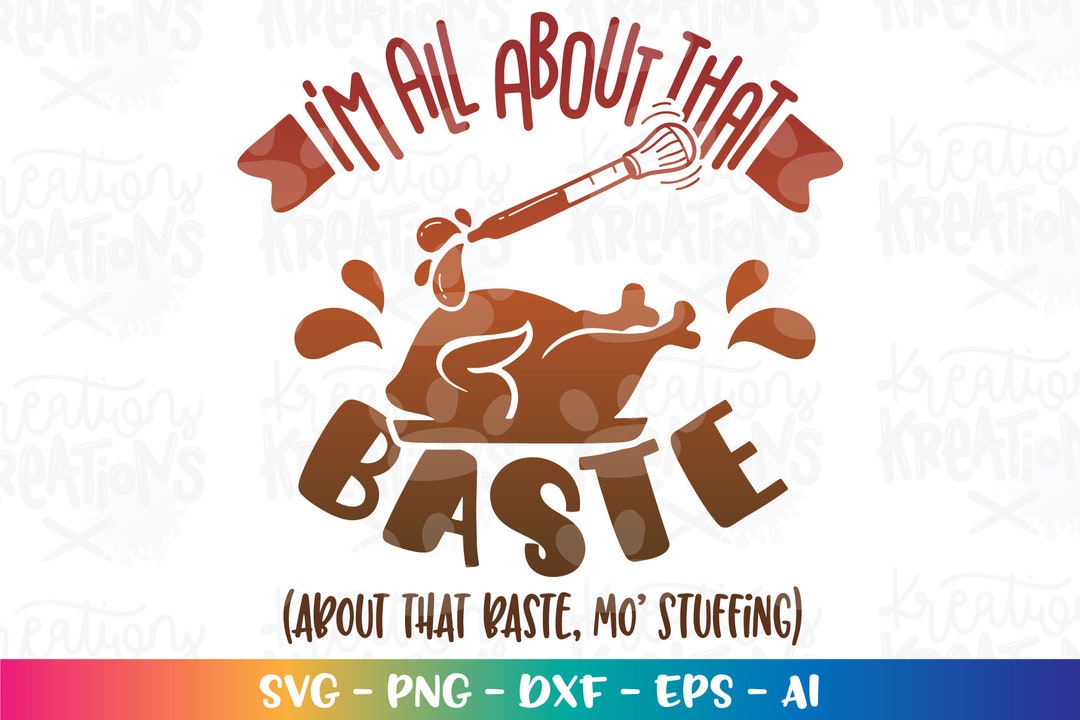 I'm All About That BASTE SVG Thanksgiving Quote Funny Svg Turkey Baste ...