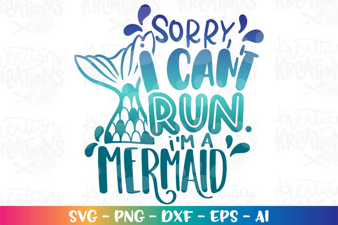 Sorry I Can't Run I'm a Mermaid Svg Mermaid Running Shirt Svg Cut ...