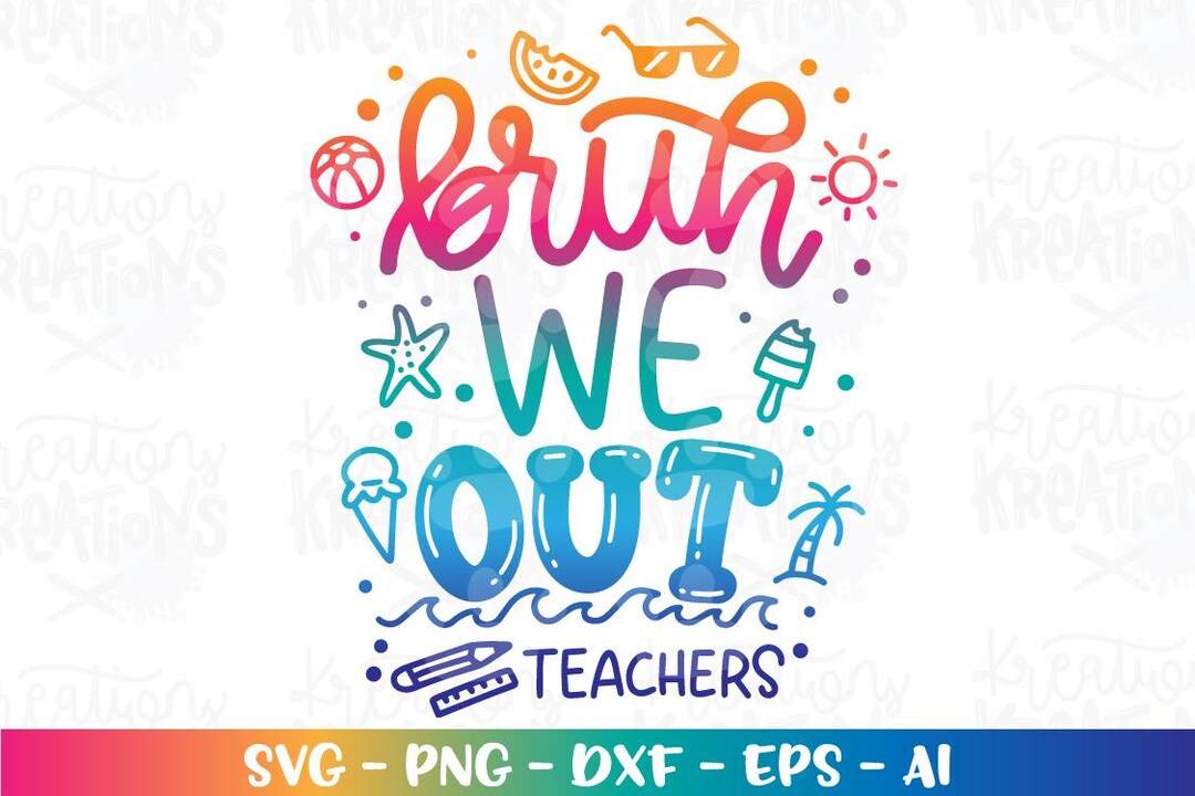 Bruh We Out SVG Teacher End of School Year Summer Teacher Gift Idea ...