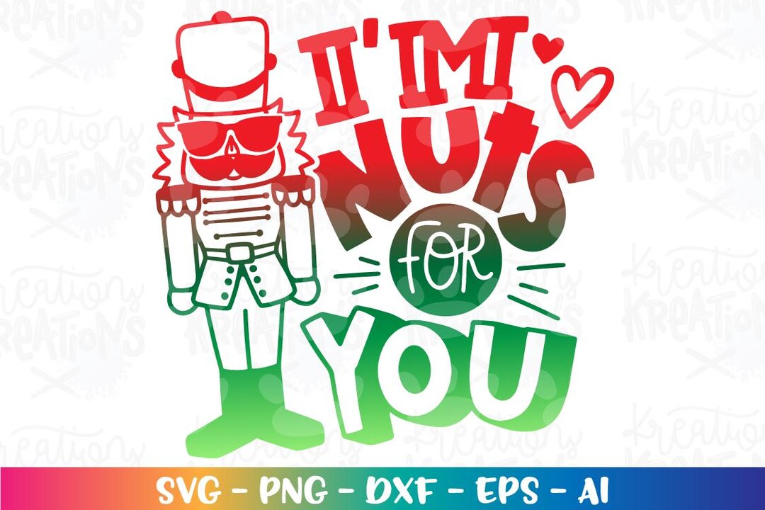 I'm Nuts for You SVG Nutcracker Christmas Cute Cool Kids Design Print ...