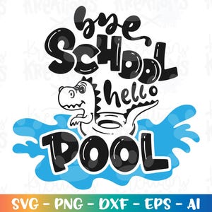 Bye School, Hello Pool! Svg Summer Pool Cute Svg Last Day of School Svg ...