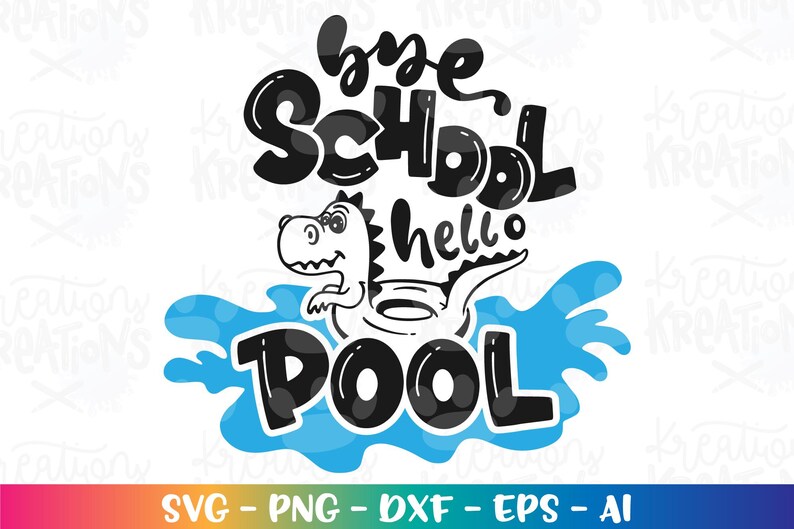 Bye School, Hello Pool! Svg Summer Pool Cute Svg Last Day of School Svg ...