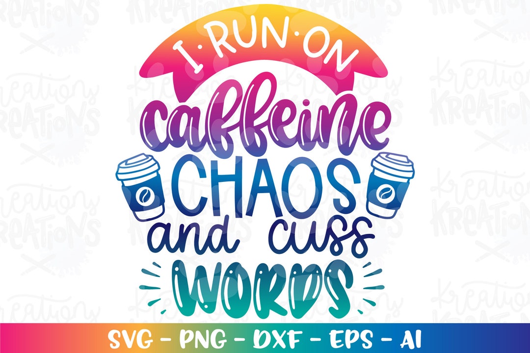 I Run on Caffeine, Chaos and Cuss Words Svg Momlife Quotes Funny Iron ...