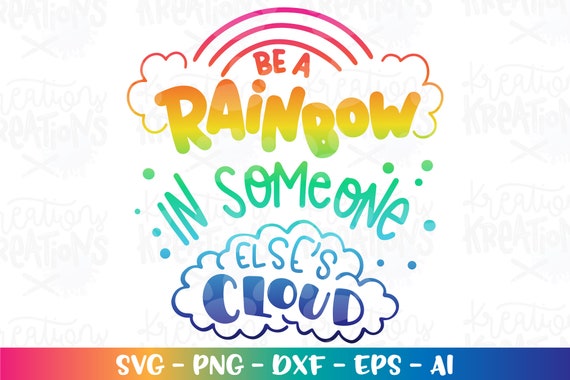 Be a Rainbow in Someone Else's Cloud Svg Inspiration Quote - Etsy Australia