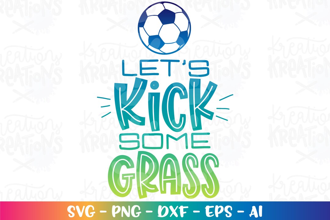 Let's Kick Some Grass SVG Soccer Quote SVG Hand Lettered Iron on Print ...