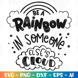 Be a Rainbow in Someone Else's Cloud Svg Inspiration Quote Iron on ...
