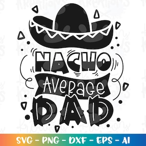 Nacho Average Dad SVG Nachos Dad Father's Day Gift Shirt Idea Svg ...