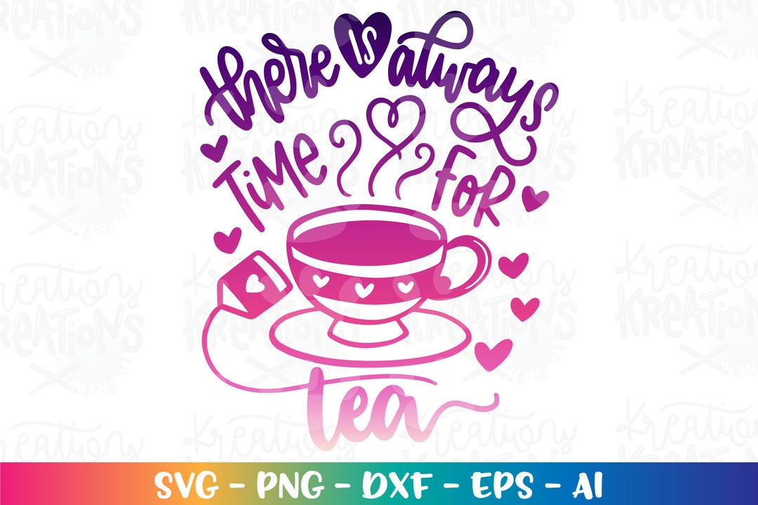 There is Always Time for TEA SVG Tea Lover Quote Print Decal Shirt Cut ...